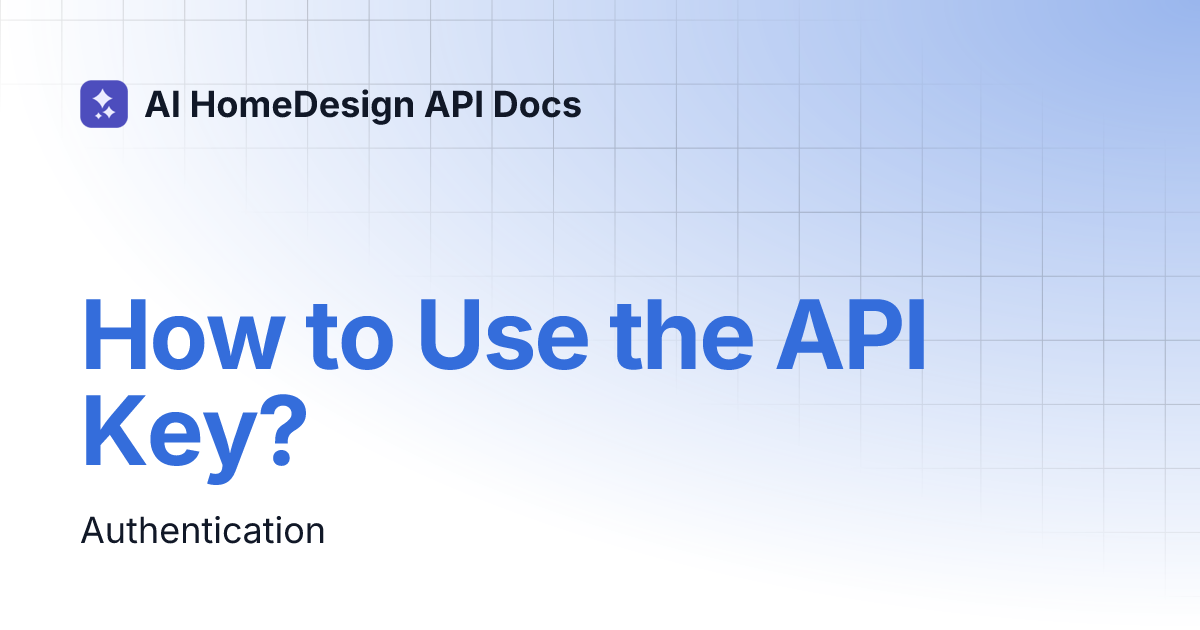 How to Use the API Key? | AI HomeDesign API Docs